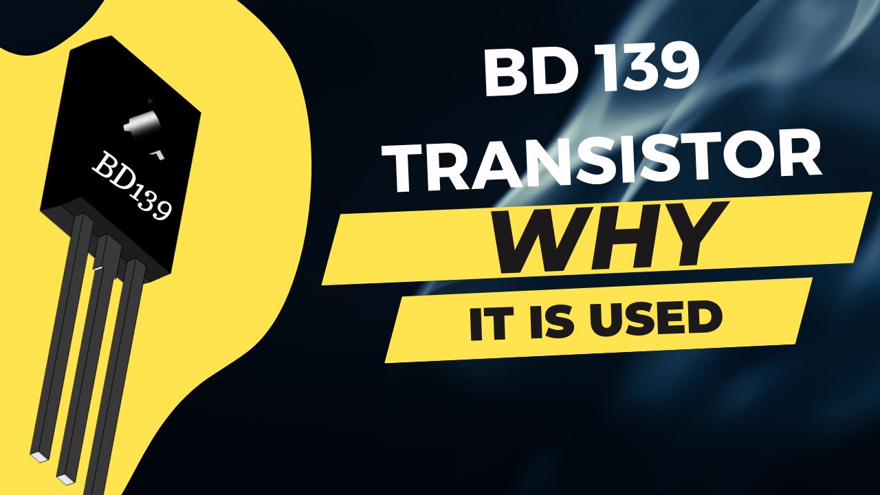 BD139 Transistor: Why it is Used in Electronic Circuit