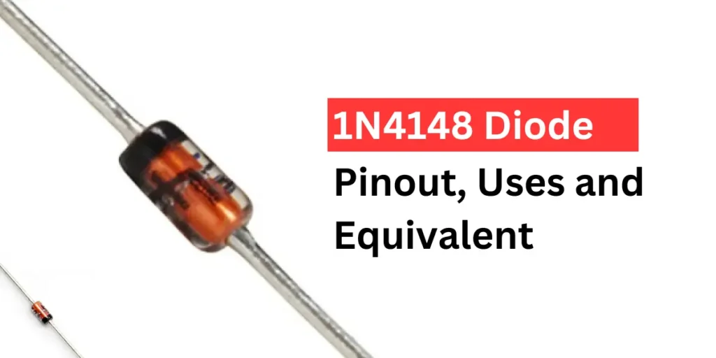 1N4148 Diode: Pinout, Uses and Equivalent