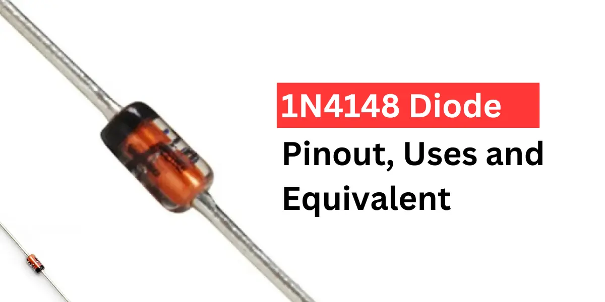 1N4148 Diode: Pinout, Uses and Equivalent