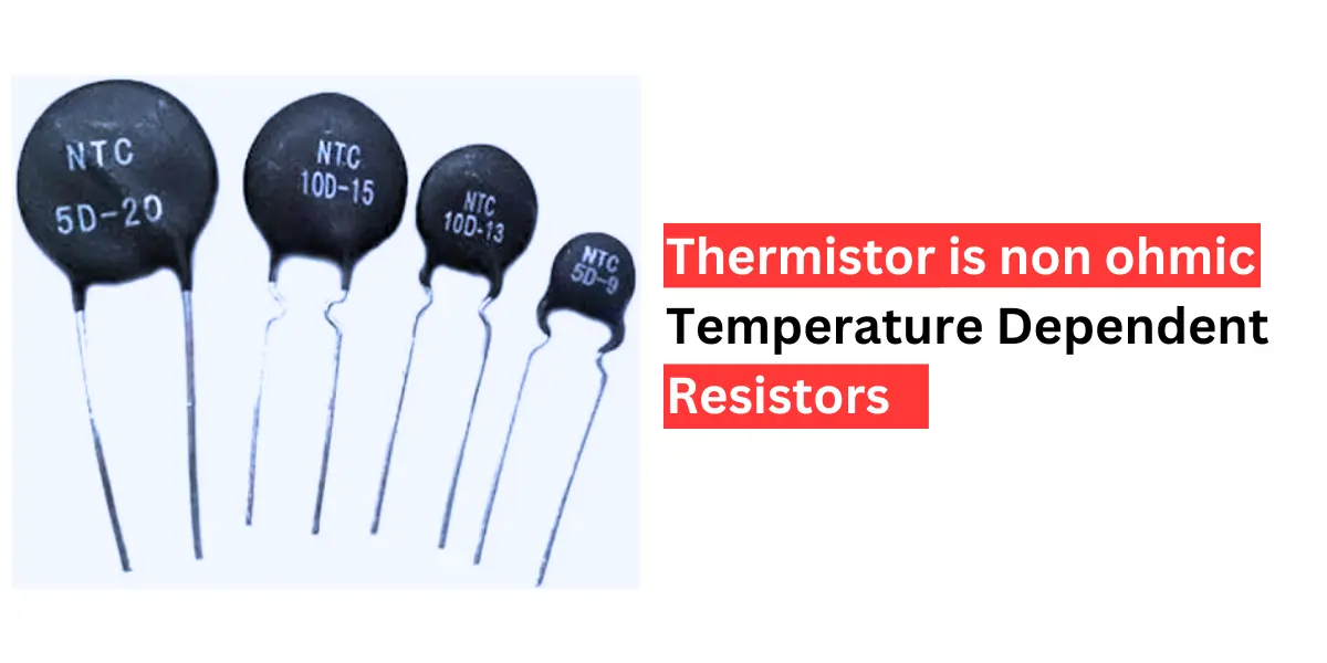 Thermistor is non ohmic: Temperature Dependent Resistors
