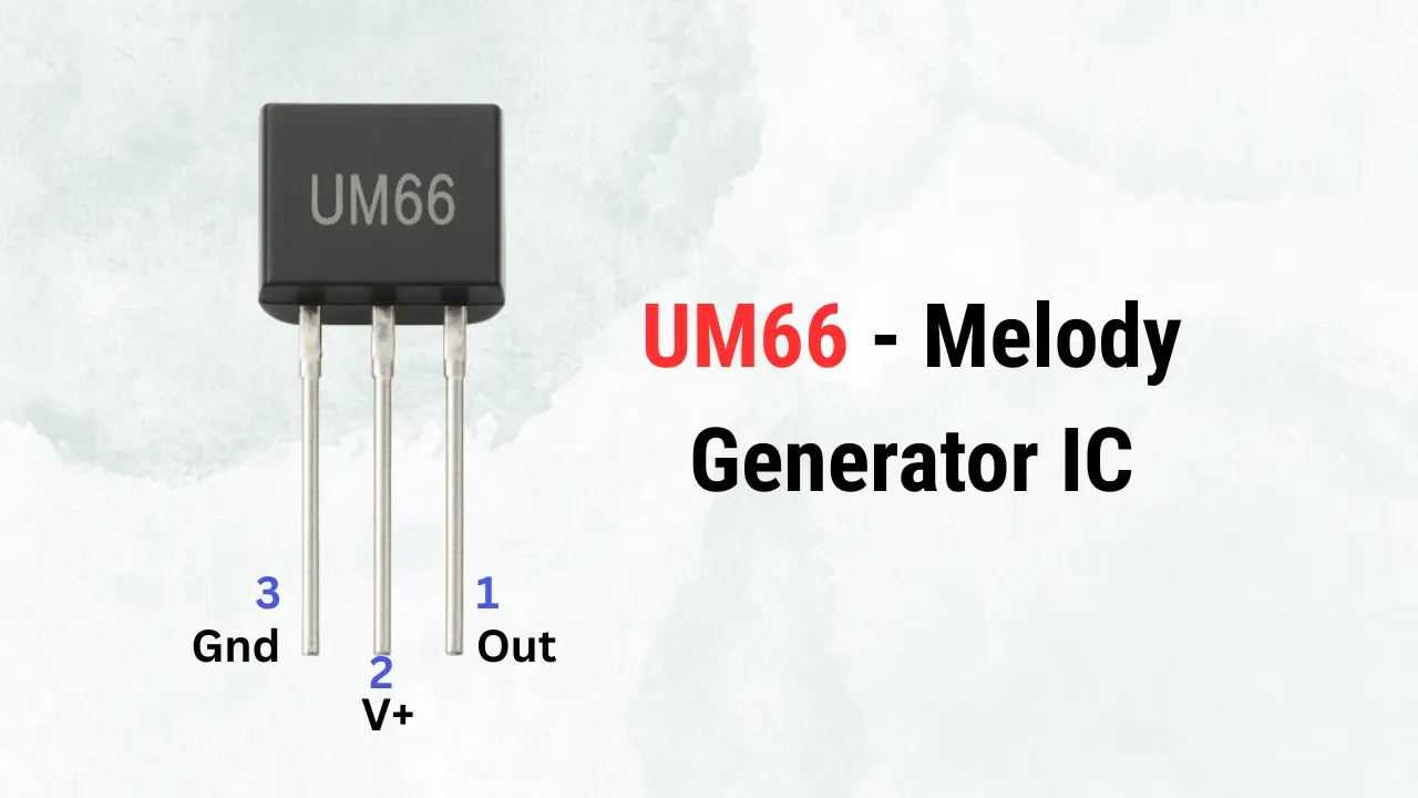 UM66 IC a Simple Melody Generator Pinout and Working Principle