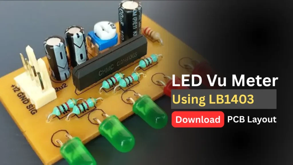 LED Vu Meter Using LB1403 or CD1403 IC: Circuit and PCB Layout